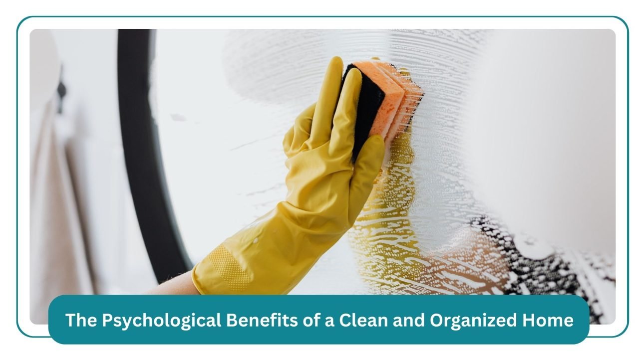 The Psychological Benefits of a Clean and Organized Home